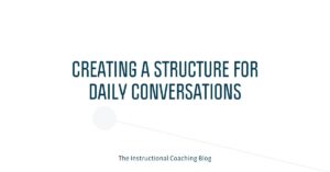 Creating a Structure for Daily Conversations - Instructional Coaching Group
