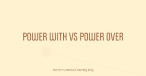 Power With vs Power Over - Instructional Coaching Group